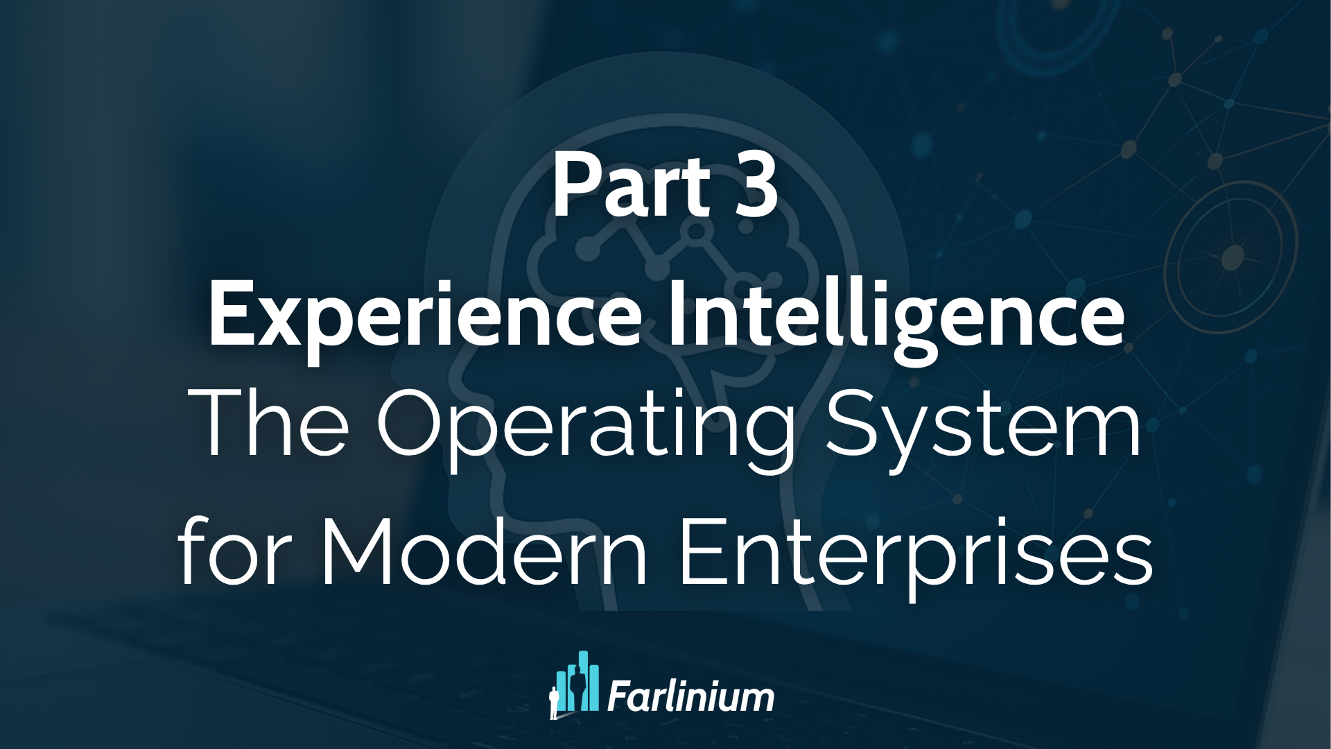 Experience Intelligence Part 3: Experience Intelligence — The Operating System for Modern ...